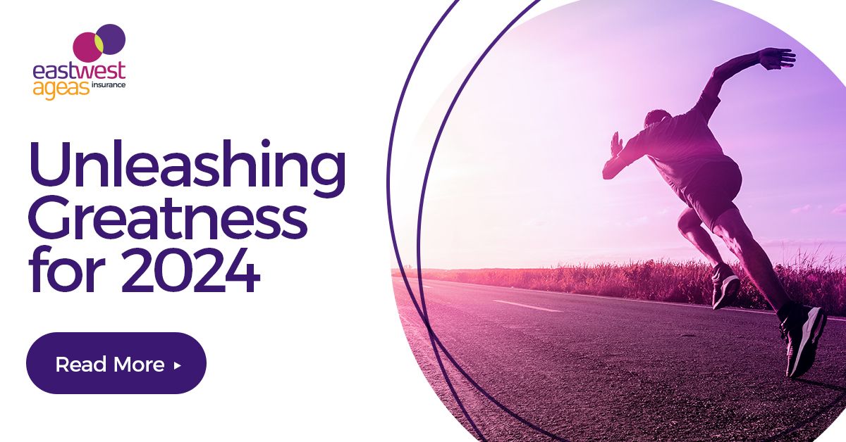 Unleashing Greatness for 2024 | EastWest Ageas Insurance
